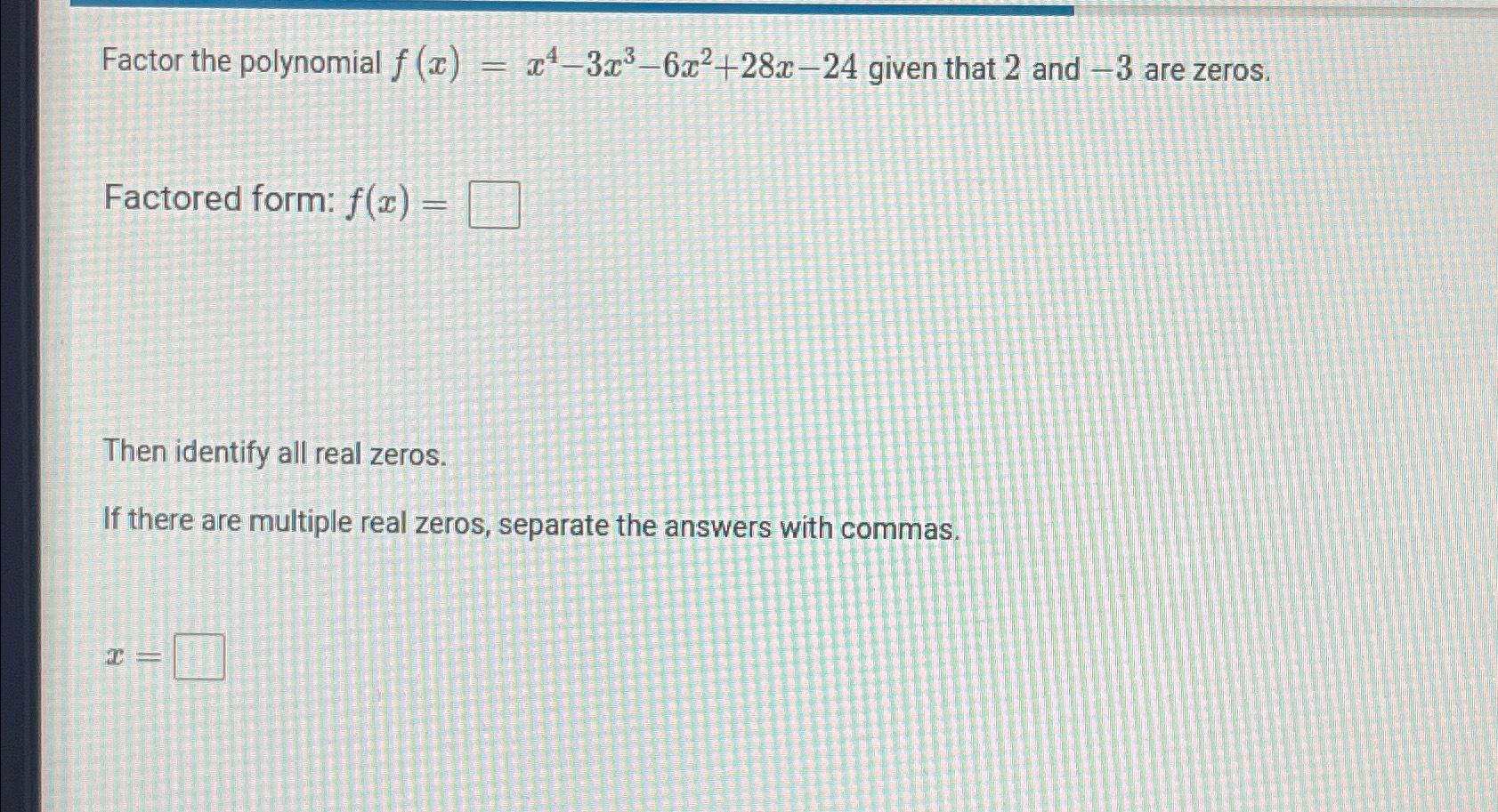 Solved Factor the polynomial f(x)=x4-3x3-6x2+28x-24 ﻿given | Chegg.com