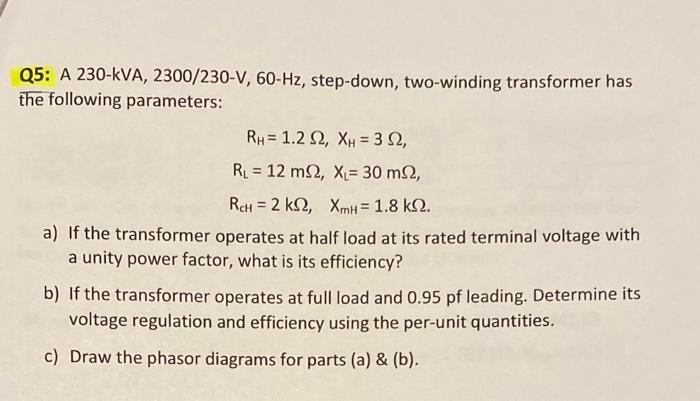 Solved - Q5: A 230-KVA, 2300/230-V, 60-Hz, step-down, | Chegg.com