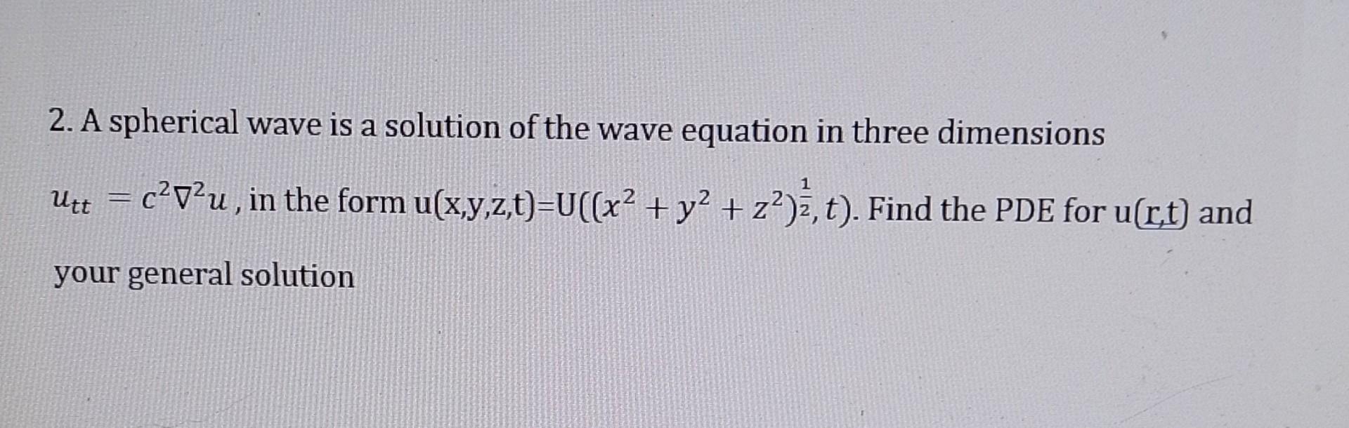Solved 2. A spherical wave is a solution of the wave | Chegg.com