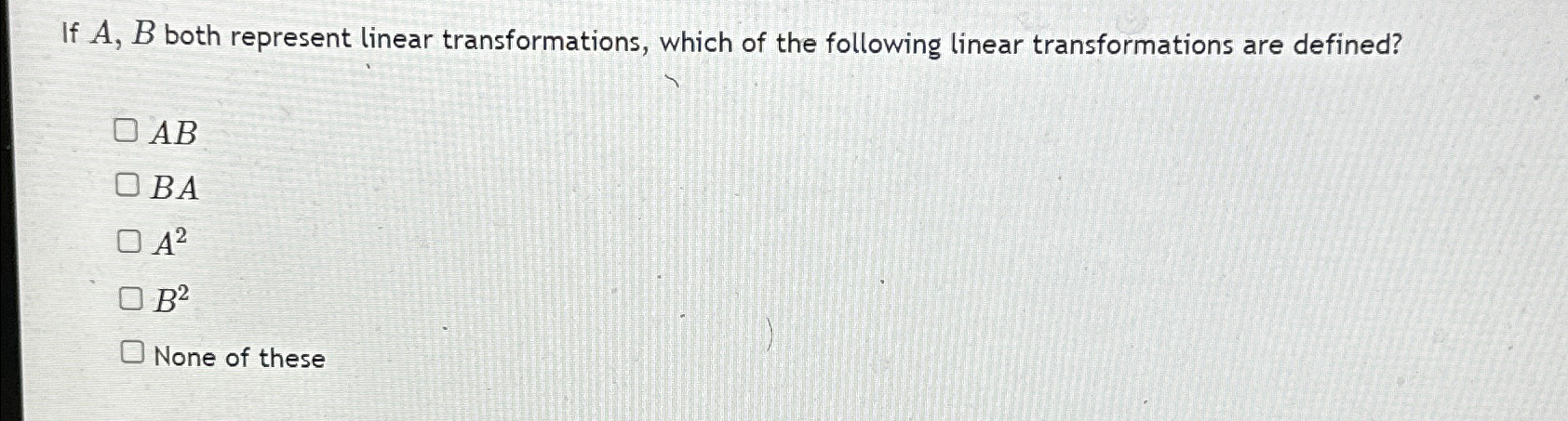 Solved If A,B ﻿both represent linear transformations, which | Chegg.com