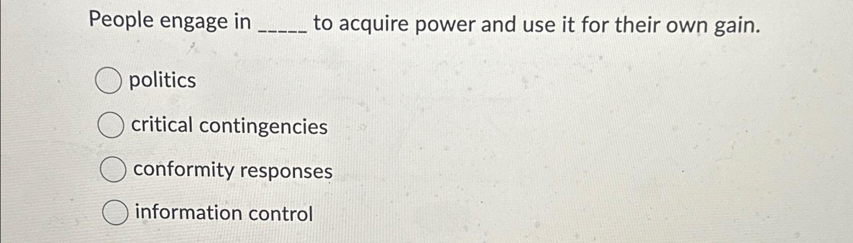 Solved People engage in to acquire power and use it for | Chegg.com