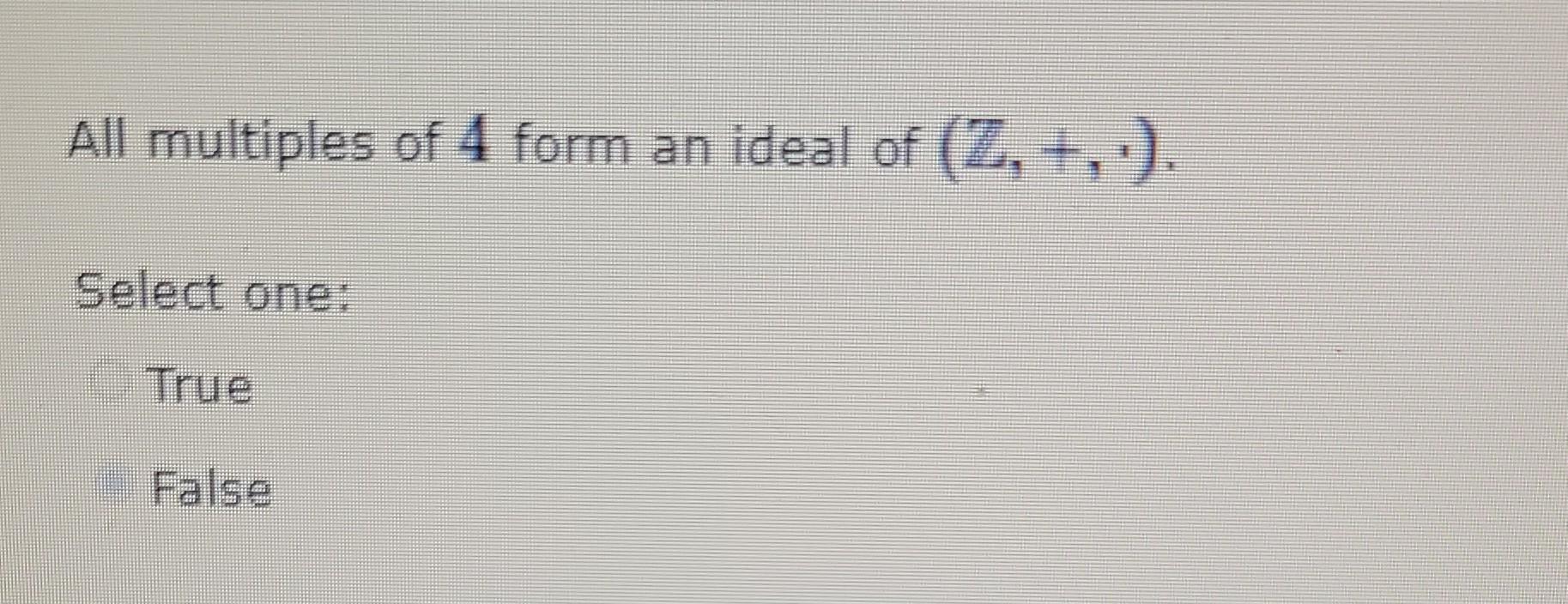 Solved Every ideal of a ring Ris a subring of R. Select one: | Chegg.com