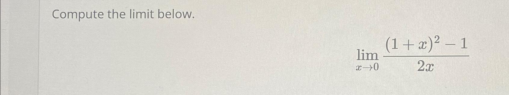 Solved Compute the limit below.limx→0(1+x)2-12x | Chegg.com