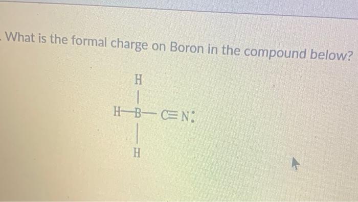 Solved What is the formal charge on Boron in the compound | Chegg.com