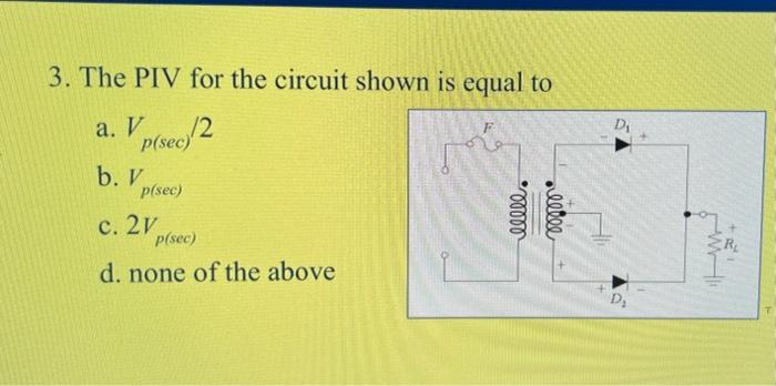 Solved 1. For the circuit shown, the PIV will occur when the | Chegg.com