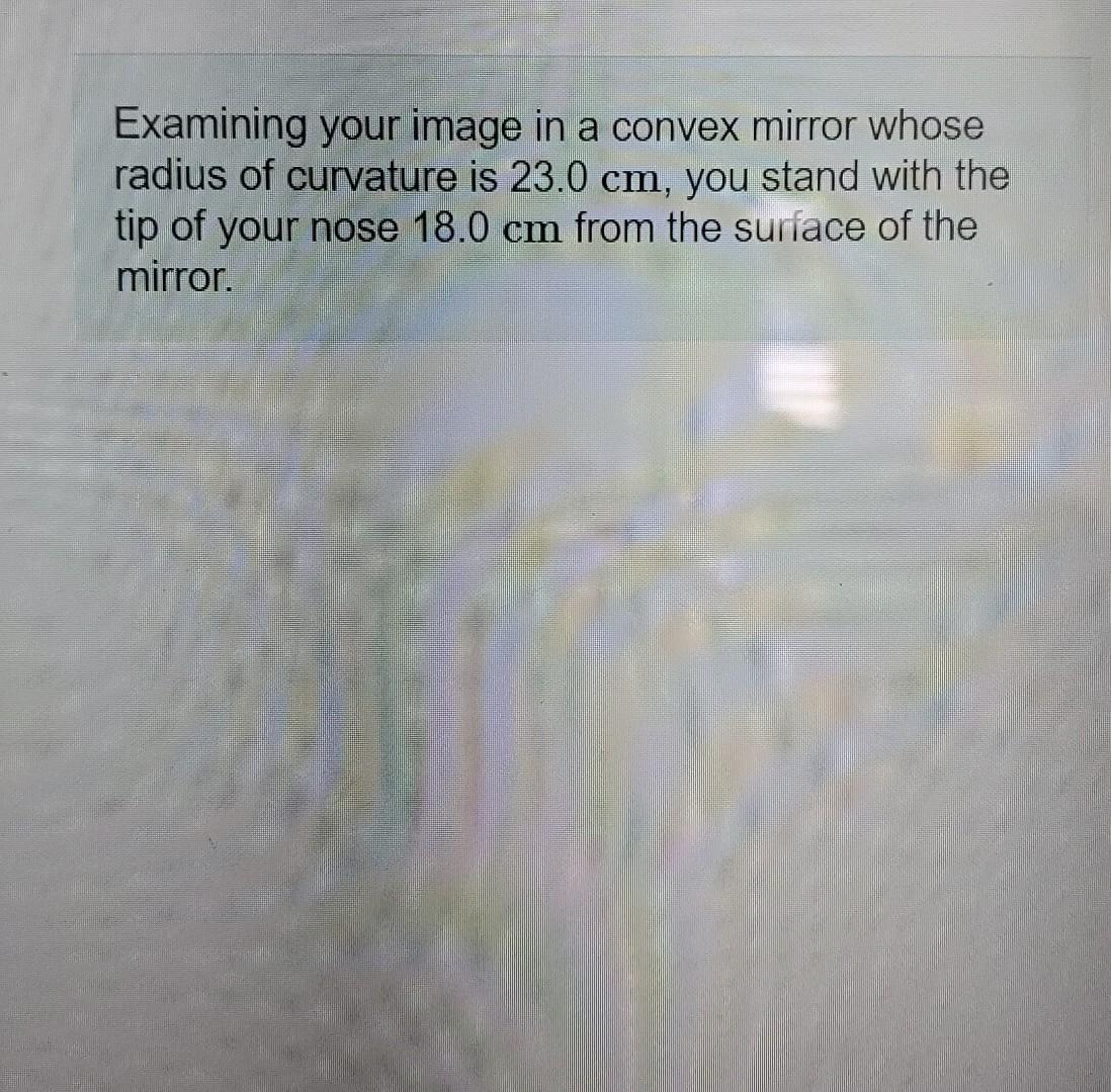Solved Examining your image in a convex mirror whose radius | Chegg.com