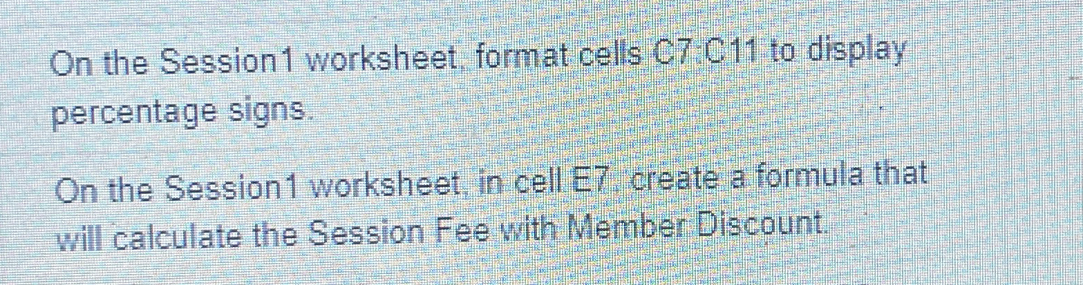 Solved On the Session1 ﻿worksheet, format cells C7:C11 ﻿to | Chegg.com