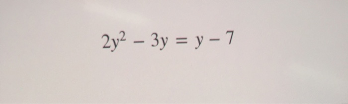 Solved 2y2 – 3y = y - 7 | Chegg.com