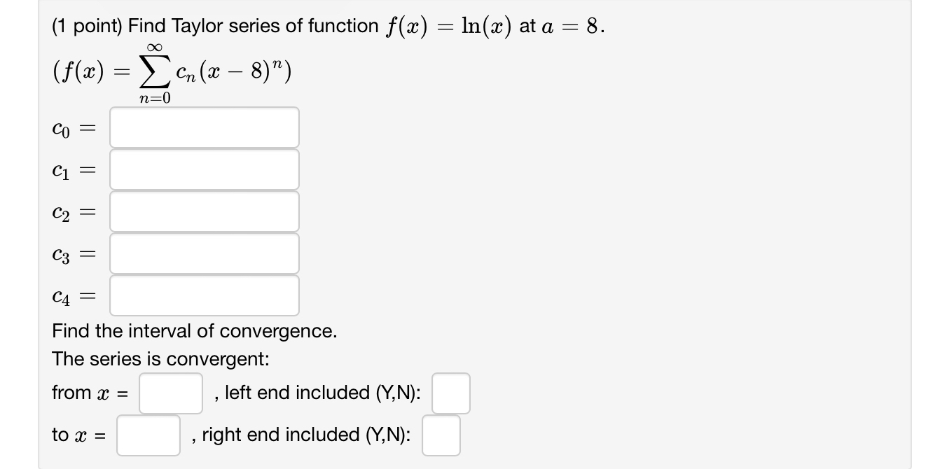 Solved (1 ﻿point) ﻿Find Taylor series of function f(x)=ln(x) | Chegg.com