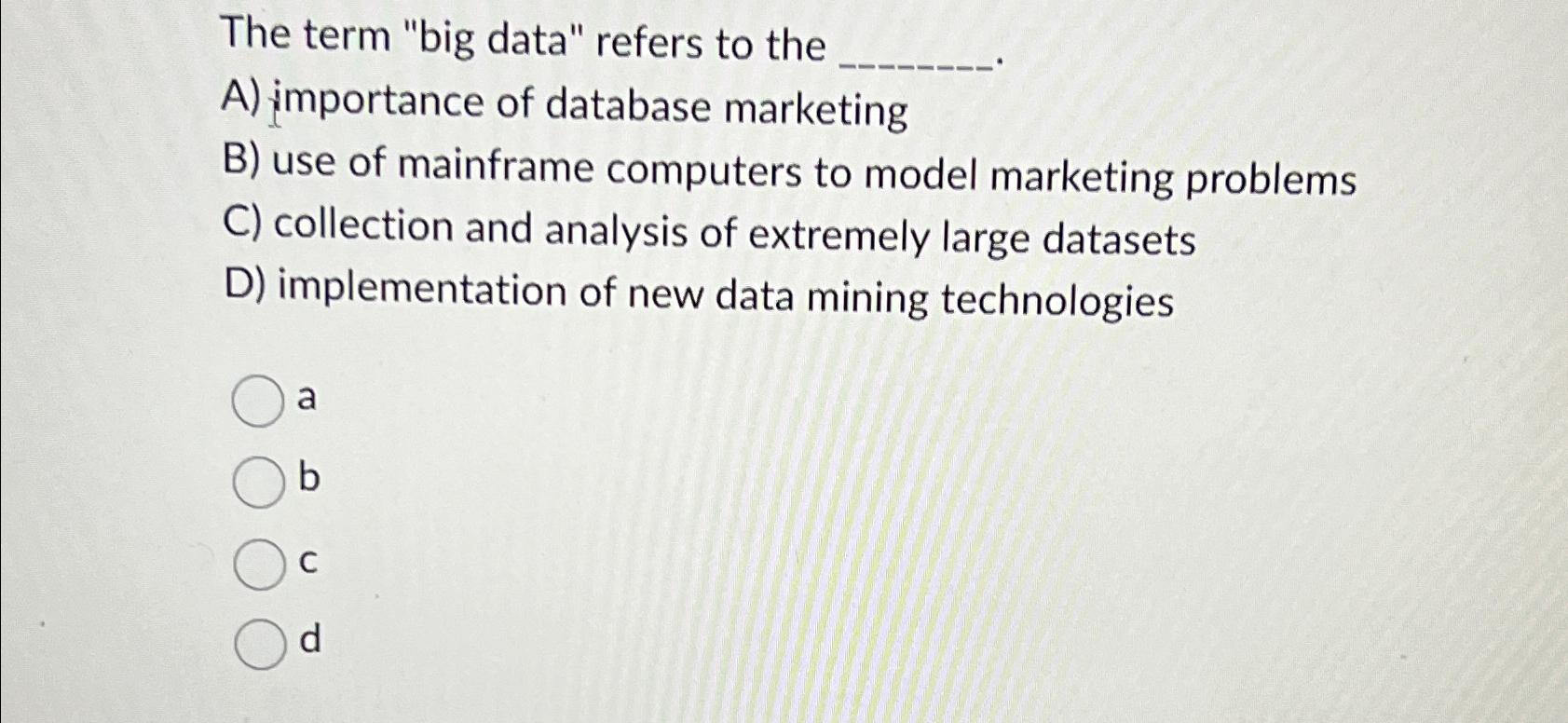 Solved The term "big data" refers to theA) ﻿importance of | Chegg.com