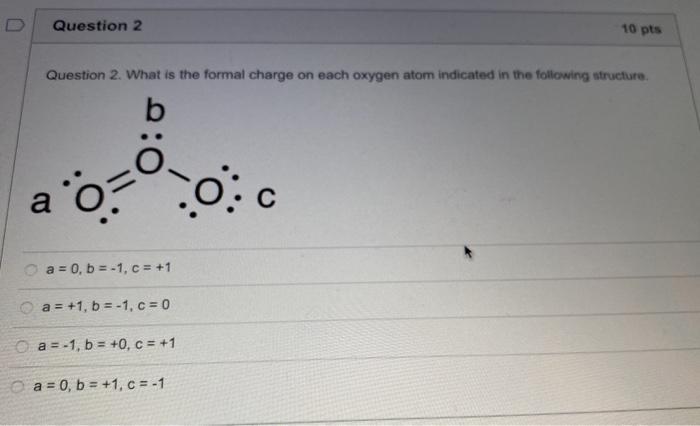 Solved Question 2: what is the formal charge on each oxygen | Chegg.com