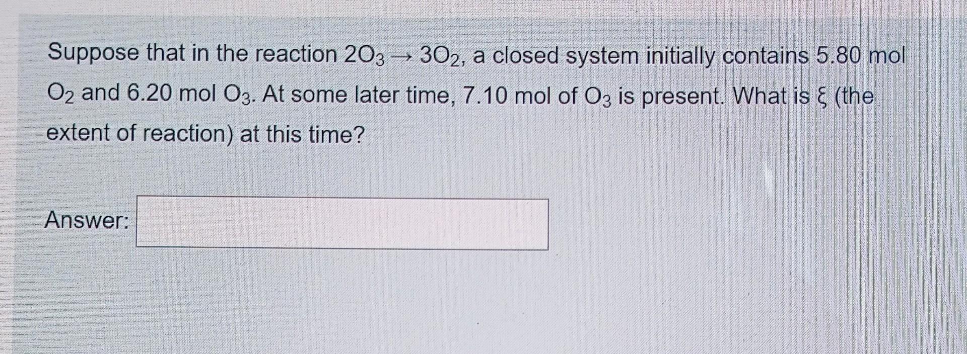 Solved Suppose that in the reaction 2O3→3O2, a closed system | Chegg.com