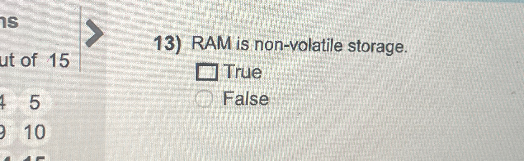 Solved t of 15RAM is non-volatile storage.5TrueFalse | Chegg.com