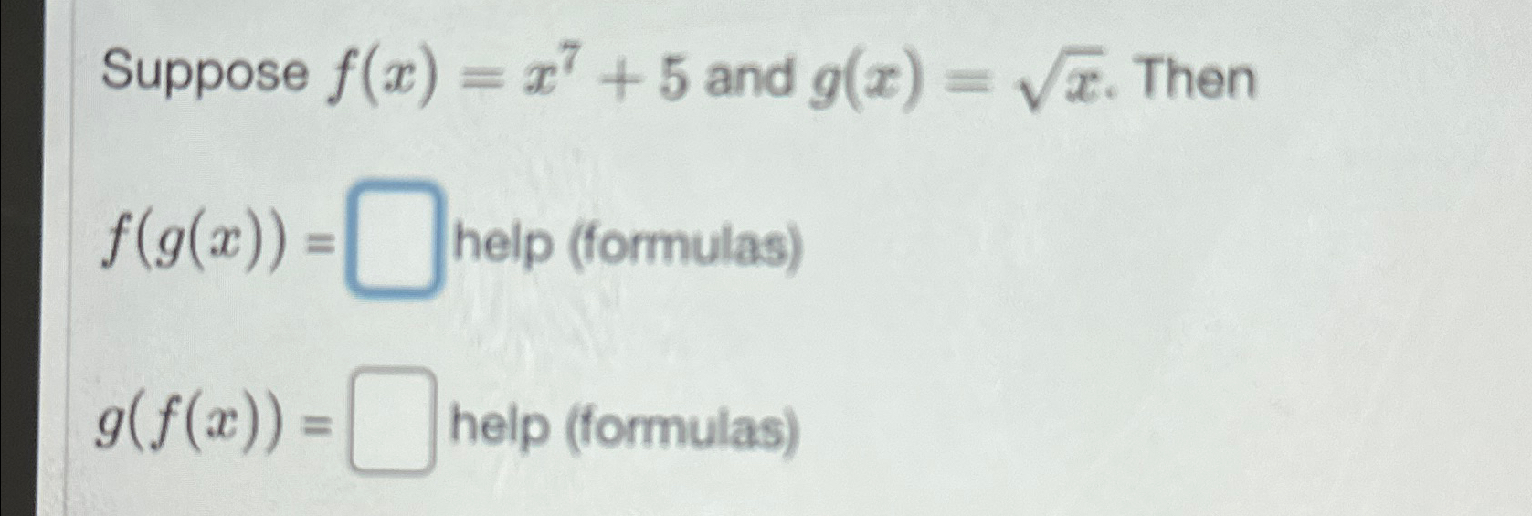 Solved Suppose f(x)=x7+5 ﻿and g(x)=x2. ﻿Thenf(g(x))=, ﻿help | Chegg.com