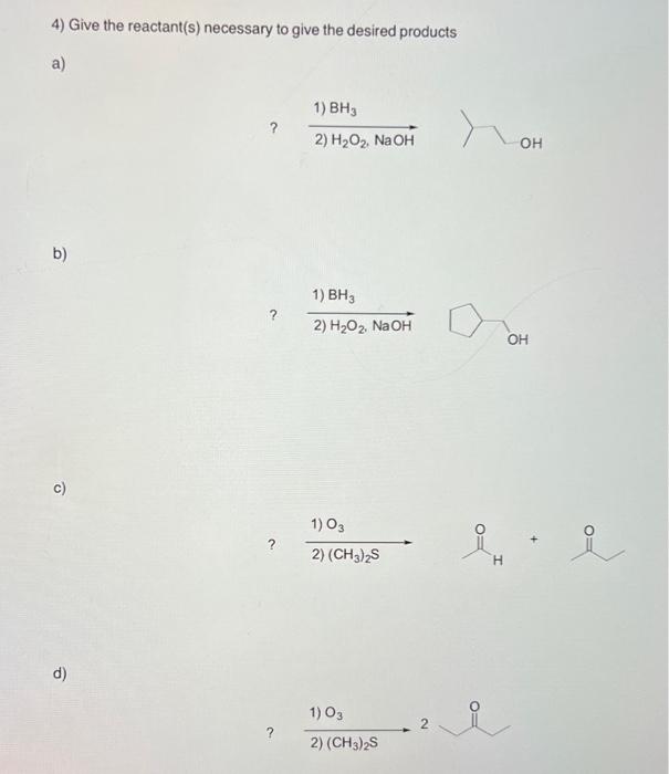 Solved 4) Give the reactant(s) necessary to give the desired | Chegg.com