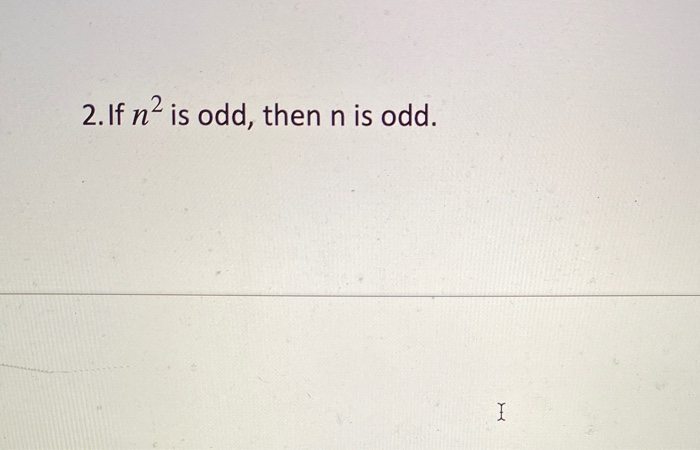 Solved 2. If n2 is odd, then nis odd. | Chegg.com