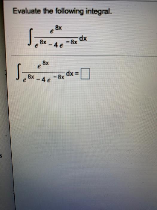 Solved Evaluate the following integral. 8x e so 8x e -4e 8x | Chegg.com