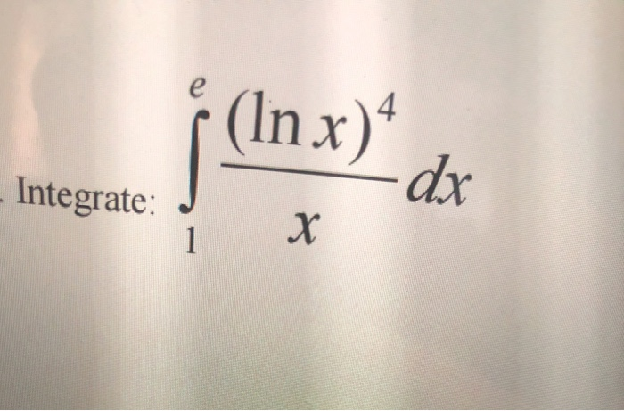 Solved ſ (1n.x) (In x4 • dx Integrate: 1 X | Chegg.com
