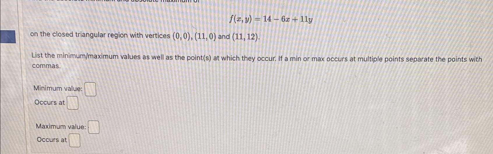 Solved f(x,y)=14-6x+11yon the closed triangular region with | Chegg.com