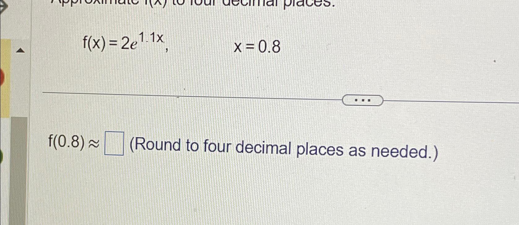Solved f(x)=2e1.1x,x=0.8f(0.8)~~, (Round to four decimal | Chegg.com