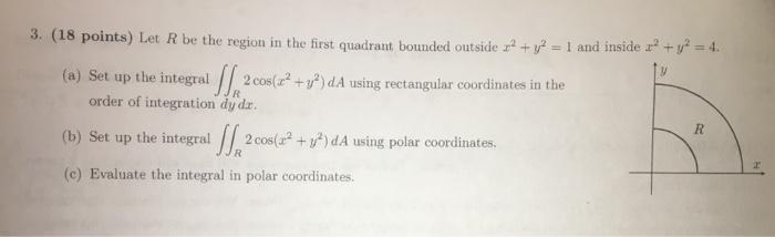 Solved 3. ( 18 points) Let R be the region in the first | Chegg.com