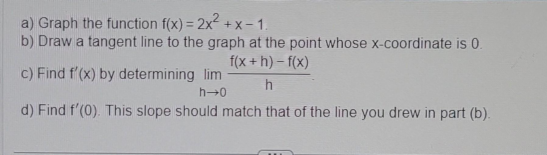 Solved Graph the function f(x)=2x2+x−1 Draw a tangent line | Chegg.com