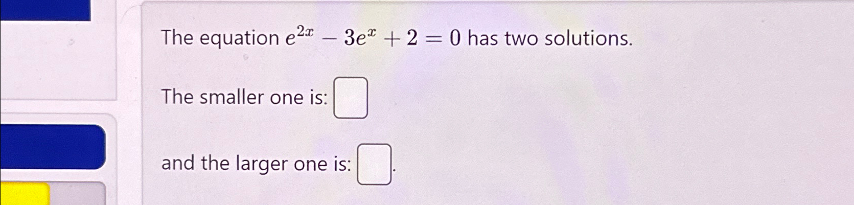 Solved The equation e2x-3ex+2=0 ﻿has two solutions.The | Chegg.com