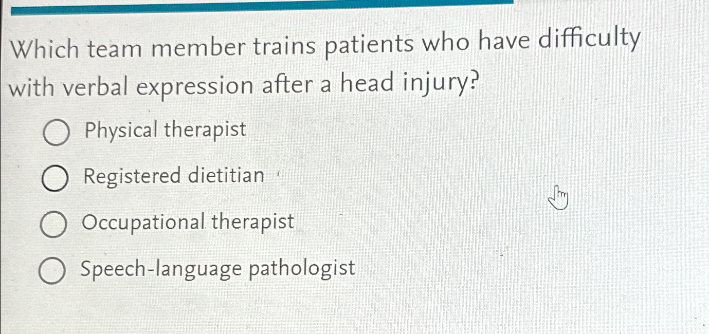 Solved Which team member trains patients who have difficulty | Chegg.com