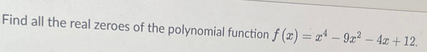 Solved Find all the real zeroes of the polynomial function | Chegg.com