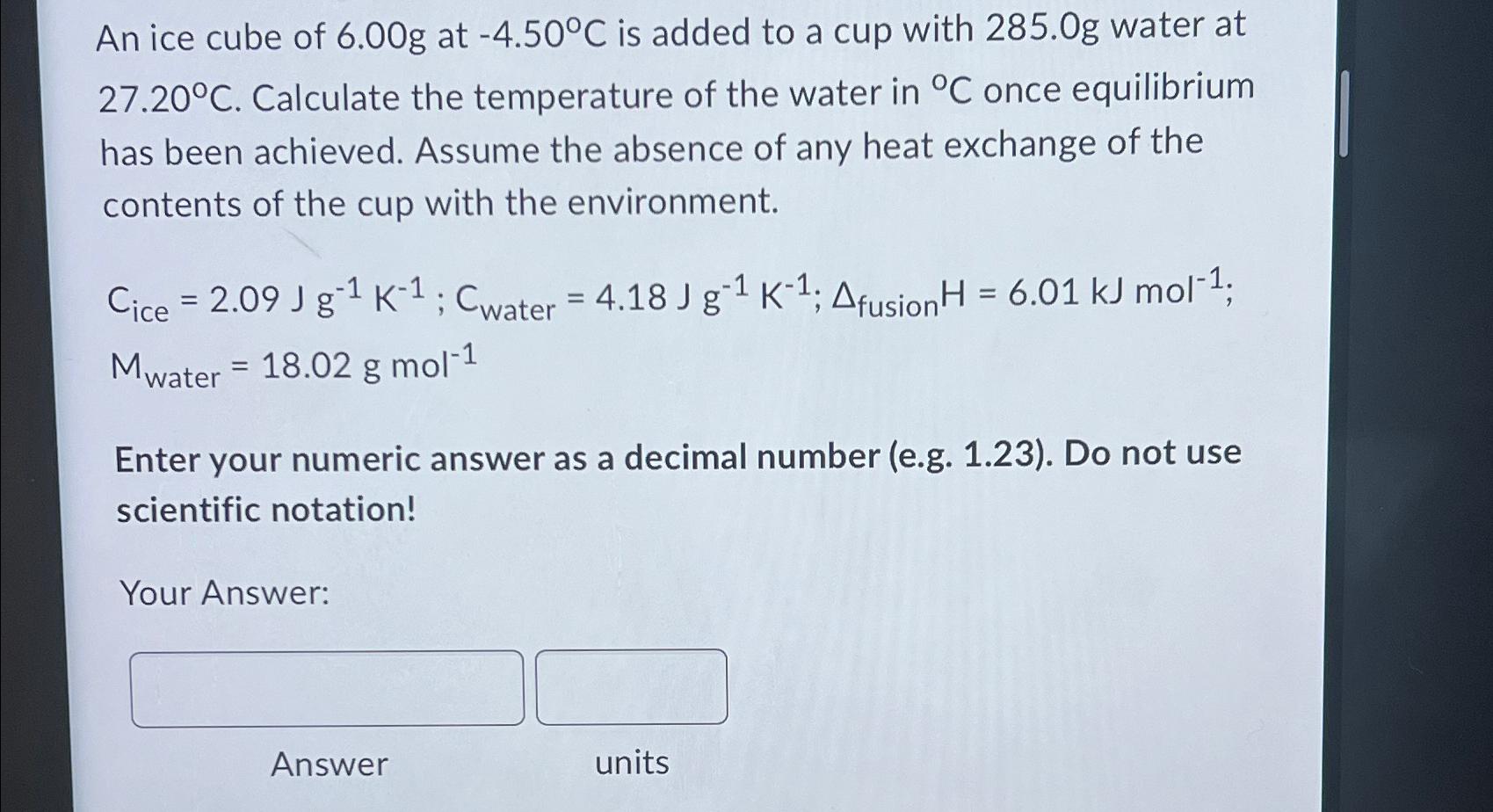 Solved An ice cube of 6.00g ﻿at -4.50°C ﻿is added to a cup | Chegg.com