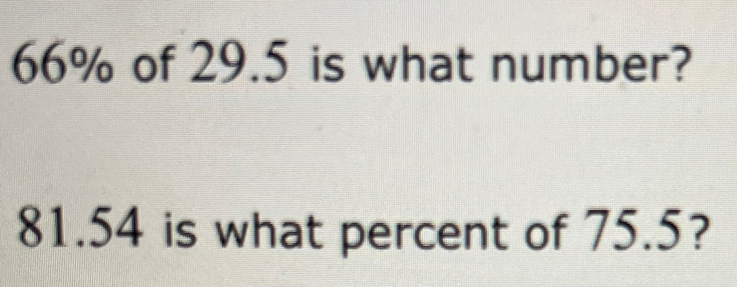 Solved 66% ﻿of 29.5 ﻿is what number?81.54 ﻿is what percent | Chegg.com