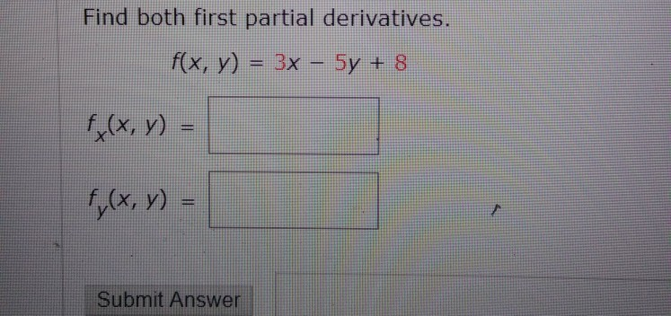 Solved Find both first partial derivatives. f(x, y) = 3x - | Chegg.com
