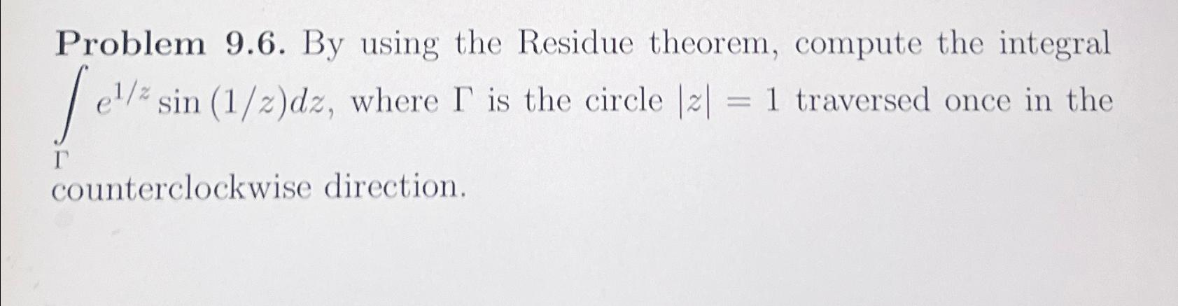 Solved Problem 9.6. ﻿By using the Residue theorem, compute | Chegg.com