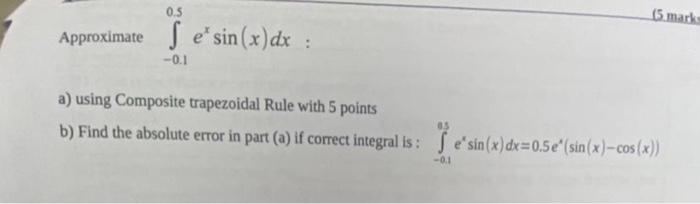 Solved Approximate ∫−0.10.5exsin(x)dx : a) using Composite | Chegg.com