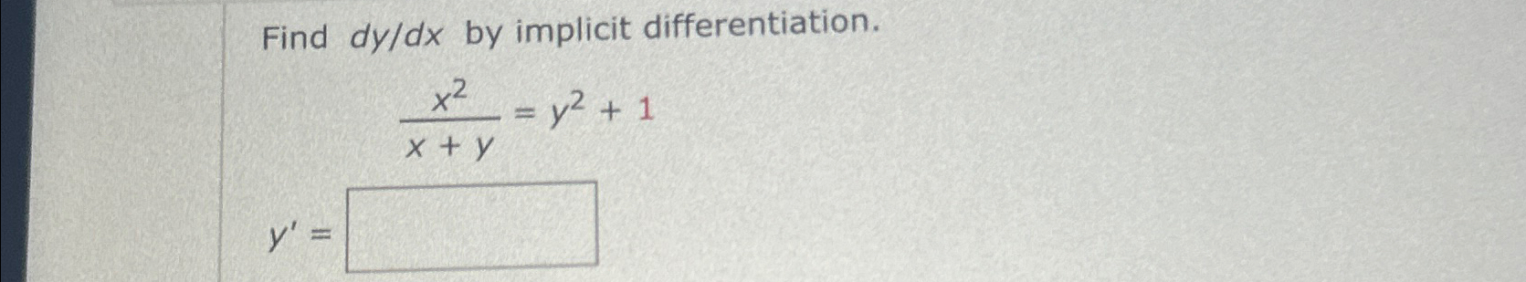 Solved Find dydx ﻿by implicit differentiation.x2x+y=y2+1y'= | Chegg.com