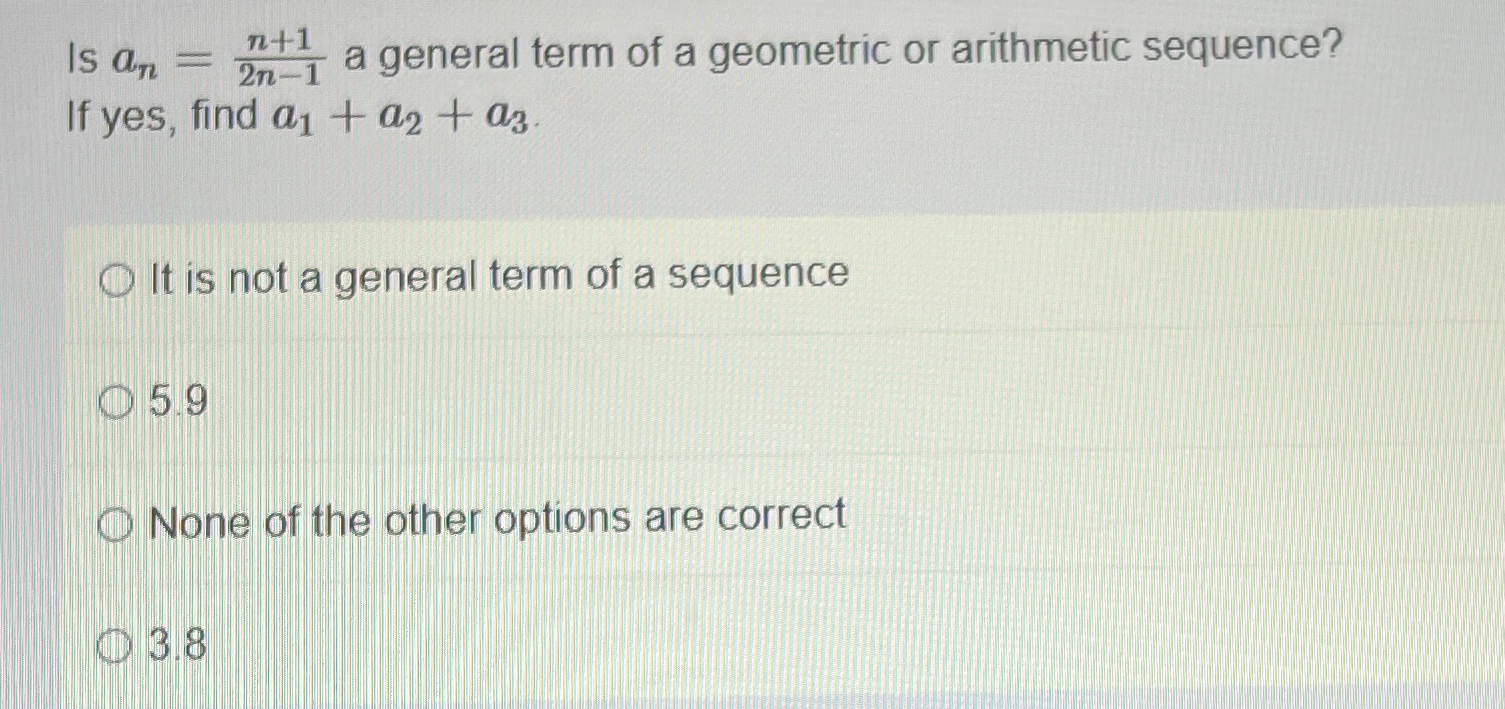 Solved Is an=n+12n-1 ﻿a general term of a geometric or | Chegg.com
