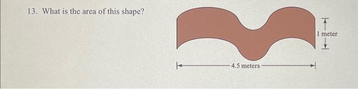 Solved 13. What is the area of this shape? - -4.5 meters 1 | Chegg.com