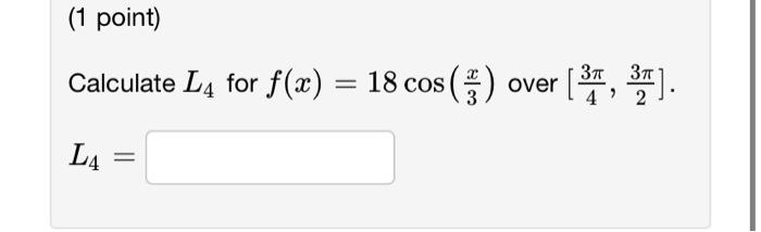 Solved Calculate L4 for f(x)=18cos(3x) over [43π,23π] L4= | Chegg.com