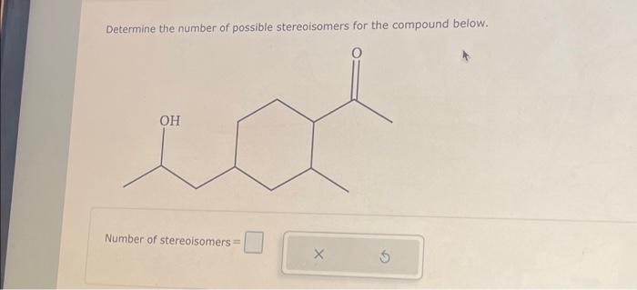 Solved Determine the number of possible stereoisomers for | Chegg.com