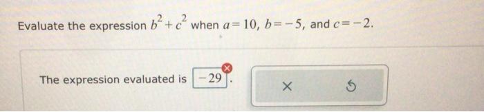 Solved Evaluate the expression b2+c2 when a=10,b=−5, and | Chegg.com