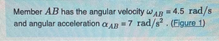 Solved Member AB has the angular velocity ωAB=4.5rad/s and | Chegg.com