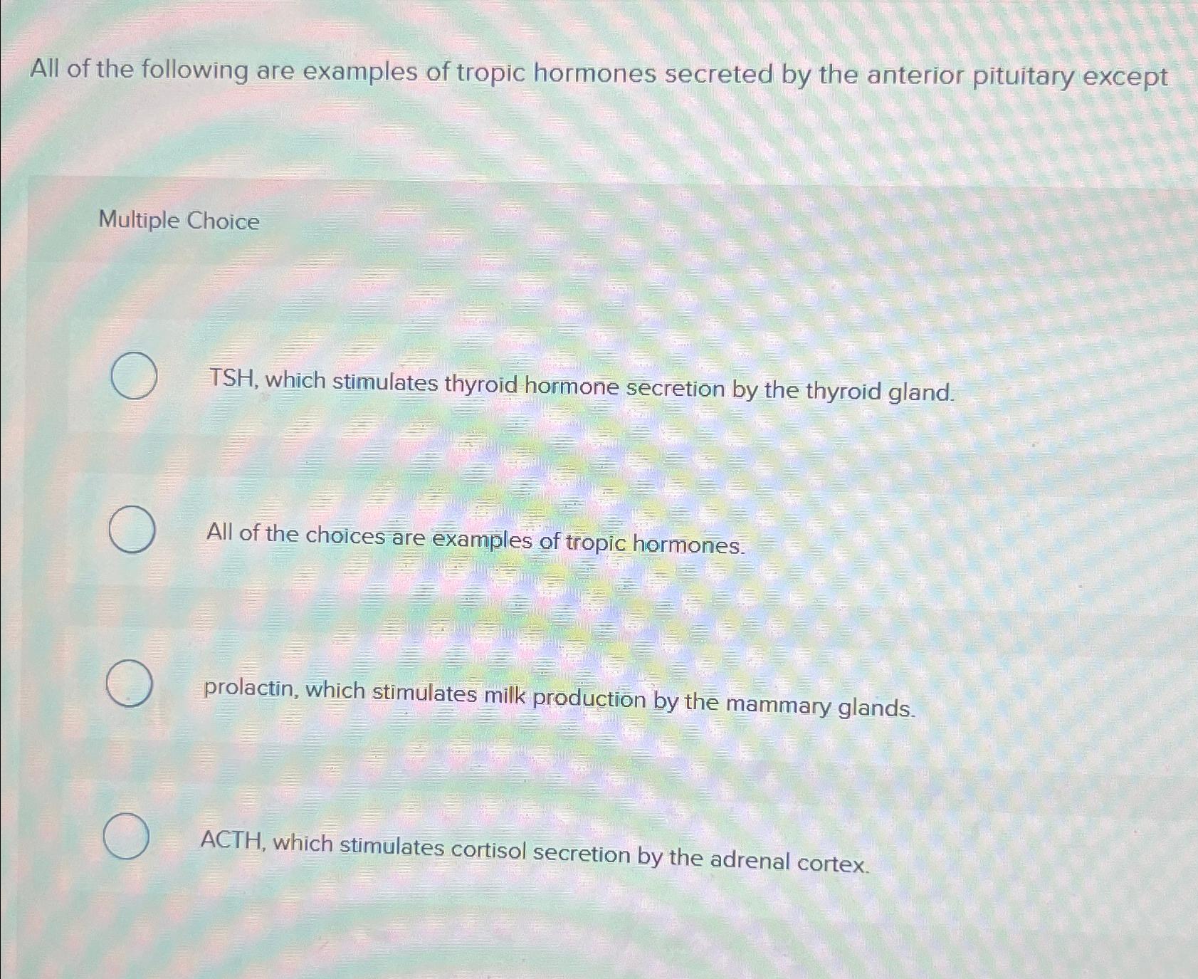 Solved All of the following are examples of tropic hormones | Chegg.com
