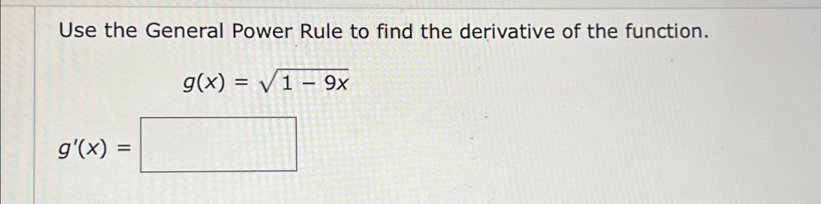 Solved Use the General Power Rule to find the derivative of | Chegg.com