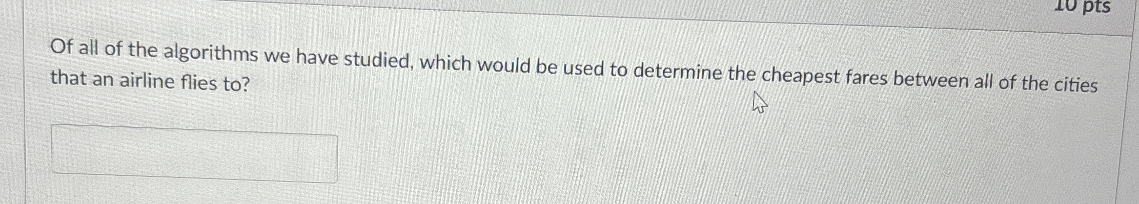 Solved Of all of the algorithms we have studied, which would | Chegg.com