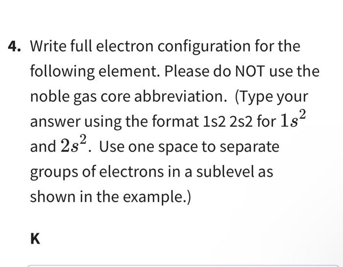 Solved 4 Write Full Electron Configuration For The