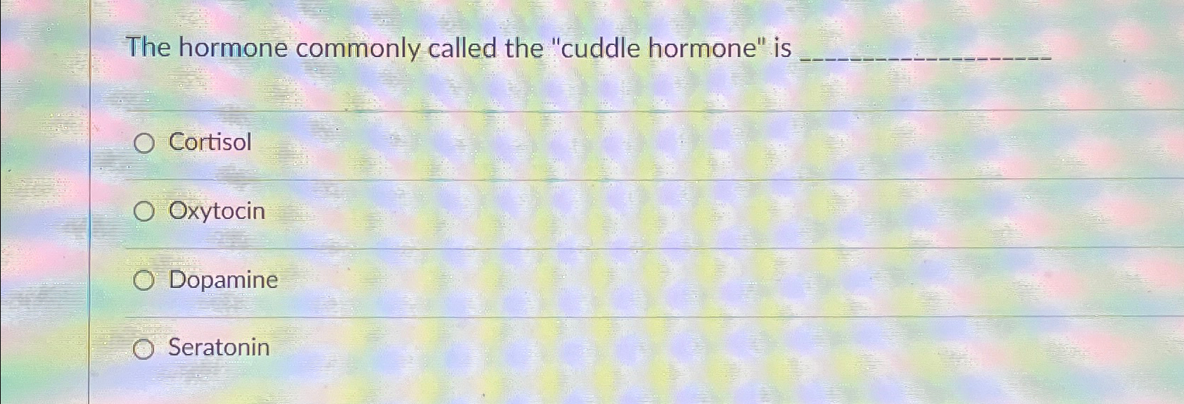 Solved The hormone commonly called the "cuddle hormone" is | Chegg.com