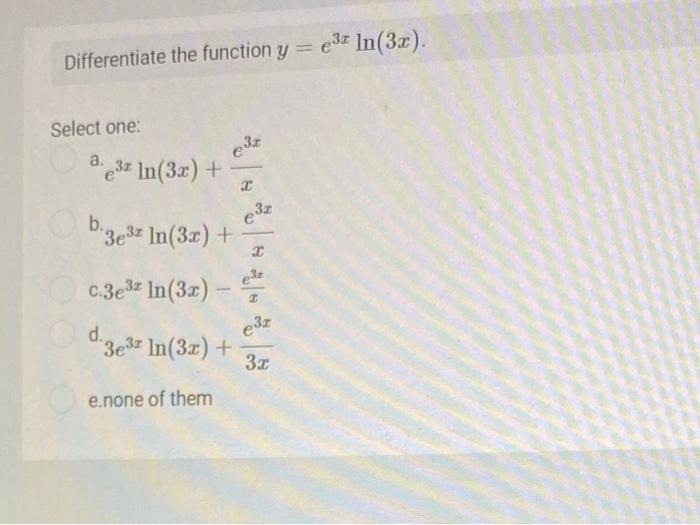 Solved Differentiate the function y=e3xln(3x). Select one: | Chegg.com