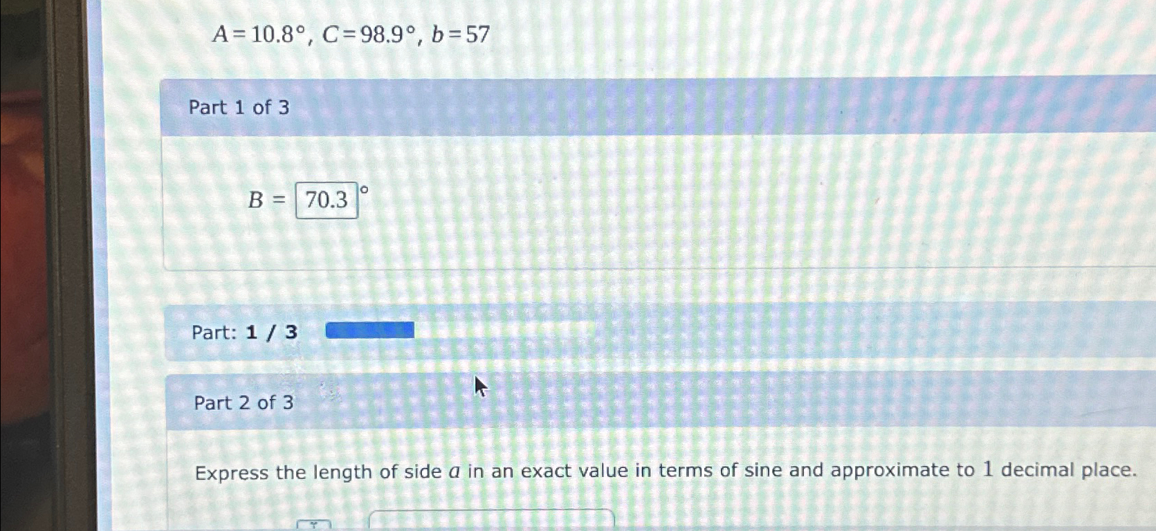 Solved A=10.8°,C=98.9°,b=57Part 1 ﻿of 3B=Part: 13Part 2 ﻿of | Chegg.com