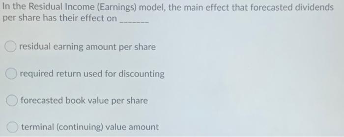 Solved In the Residual Income (Earnings) model, the main | Chegg.com