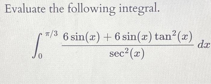Solved Evaluate the following integral. */3 6 sin(x) + 6 | Chegg.com